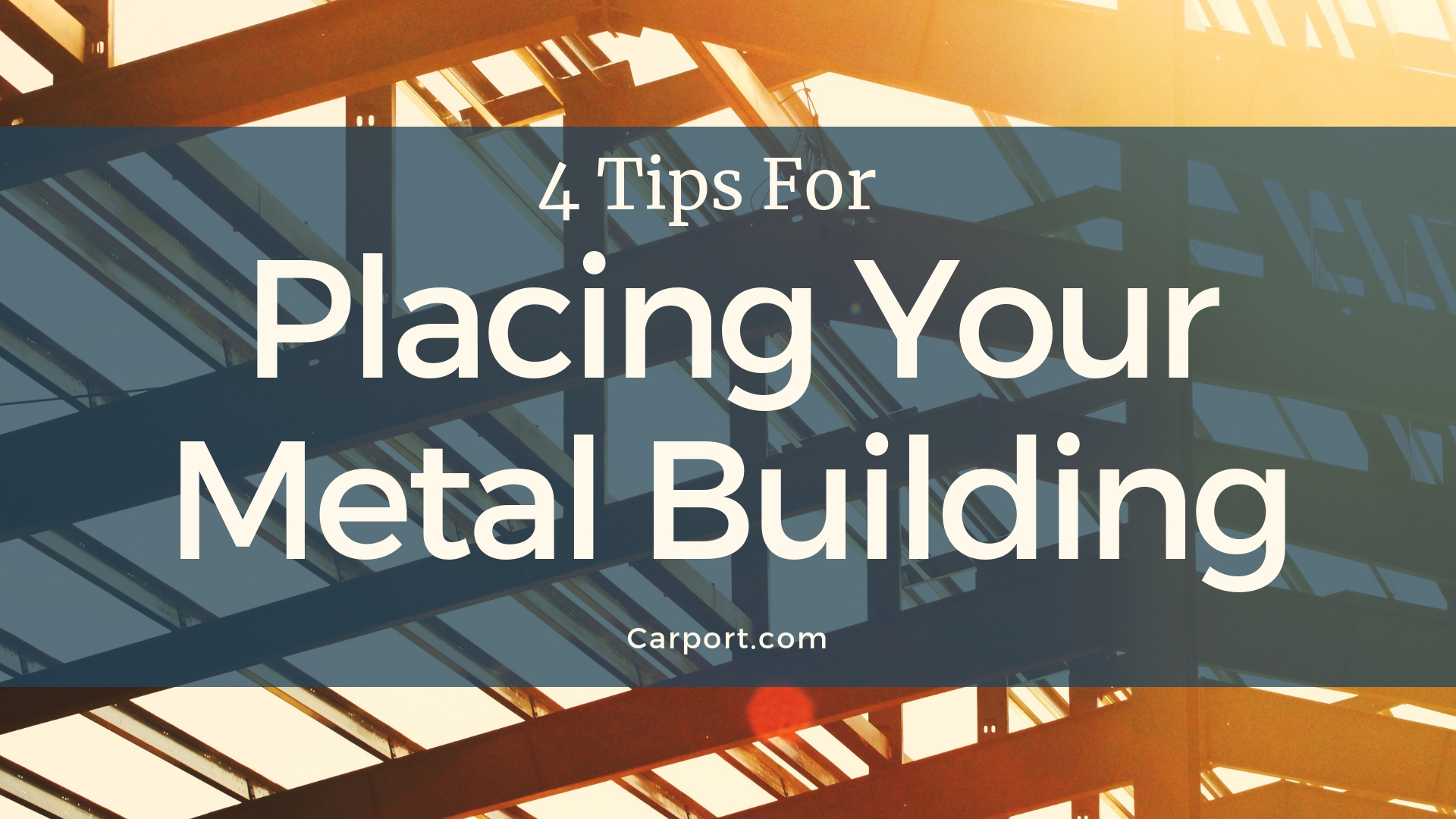4 Construction Tips to Consider When Placing Your Metal Building